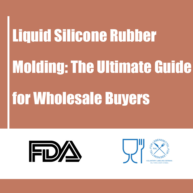Liquid Silicone Rubber Molding: The Ultimate Guide for Wholesale Buyers